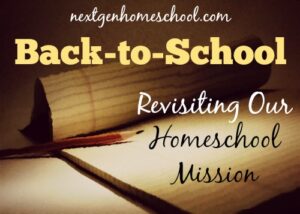 Revisiting Our Homeschool Mission - NextGen Homeschool